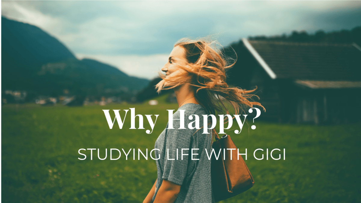 Why happy? – Studying Life with Gigi